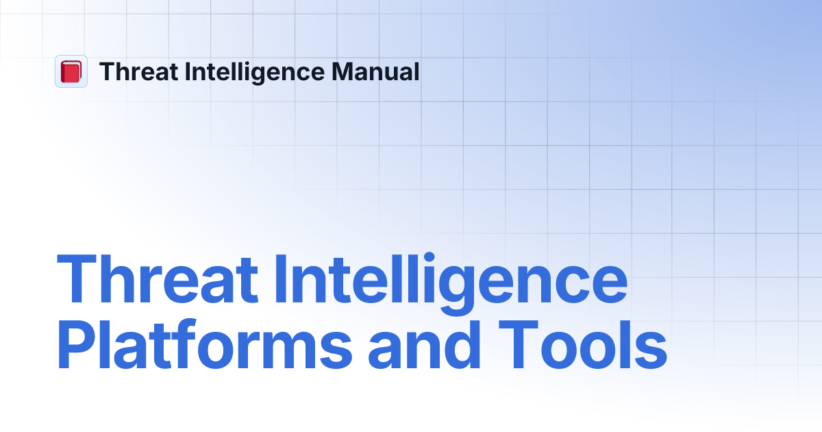 Threat Intelligence Platforms and Tools | Threat Intelligence Manual