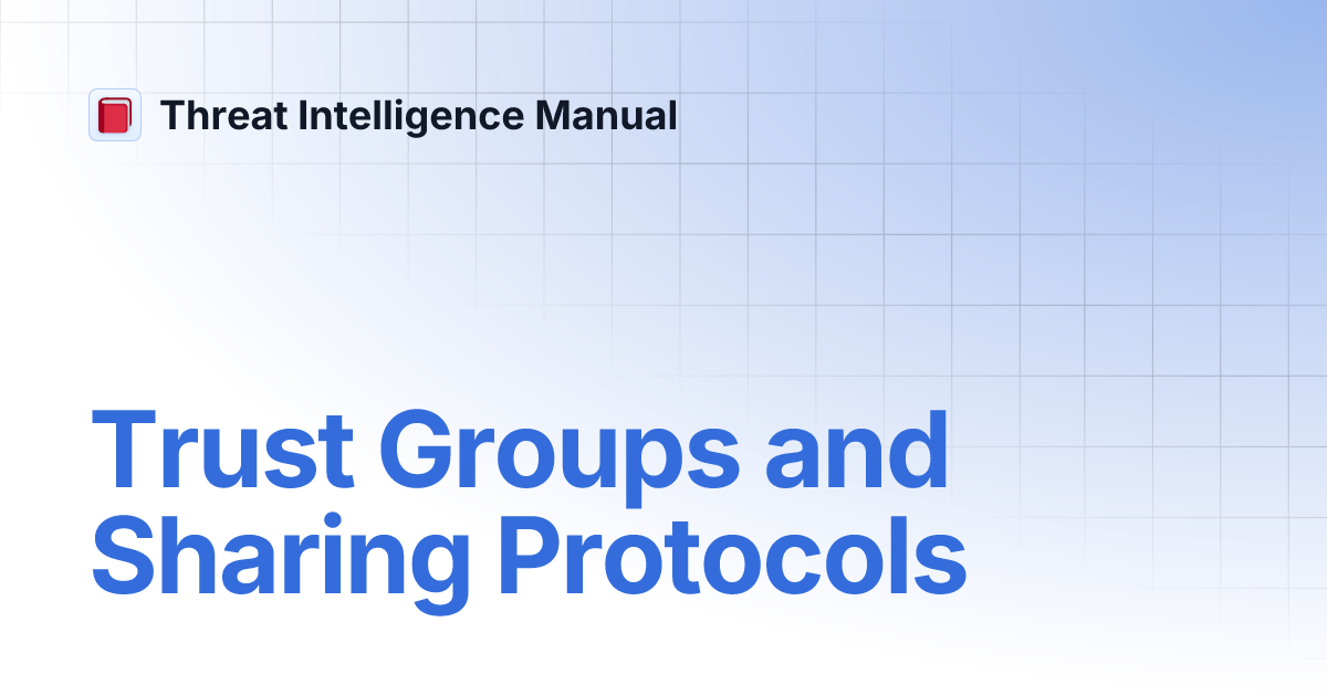 Trust Groups and Sharing Protocols | Threat Intelligence Manual