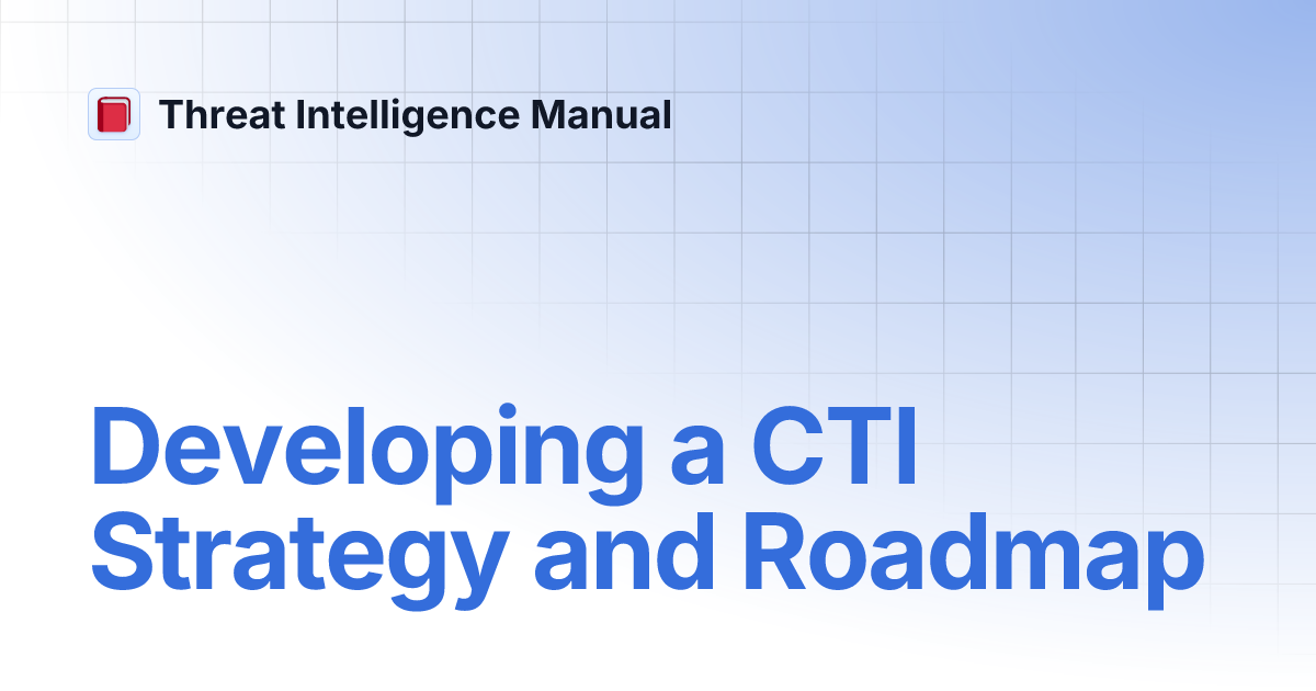 Developing a CTI Strategy and Roadmap | Threat Intelligence Manual