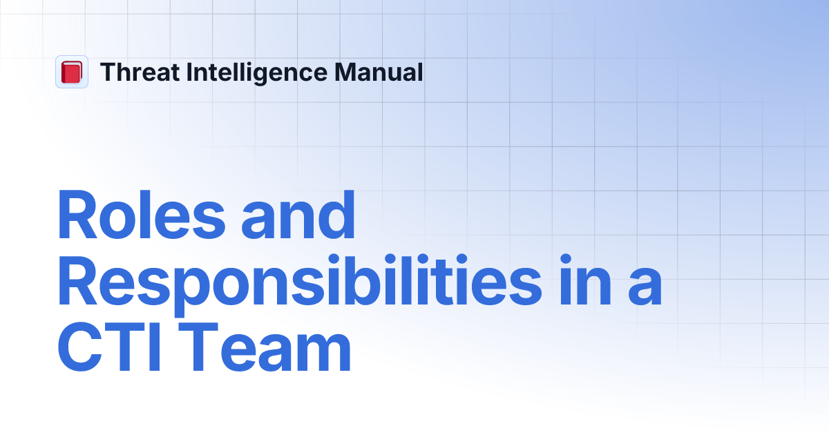 Roles and Responsibilities in a CTI Team | Threat Intelligence Manual